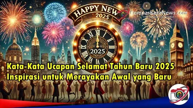 Kata-Kata Ucapan Selamat Tahun Baru 2025: Inspirasi untuk Merayakan Awal yang Baru - Compas Kota ...